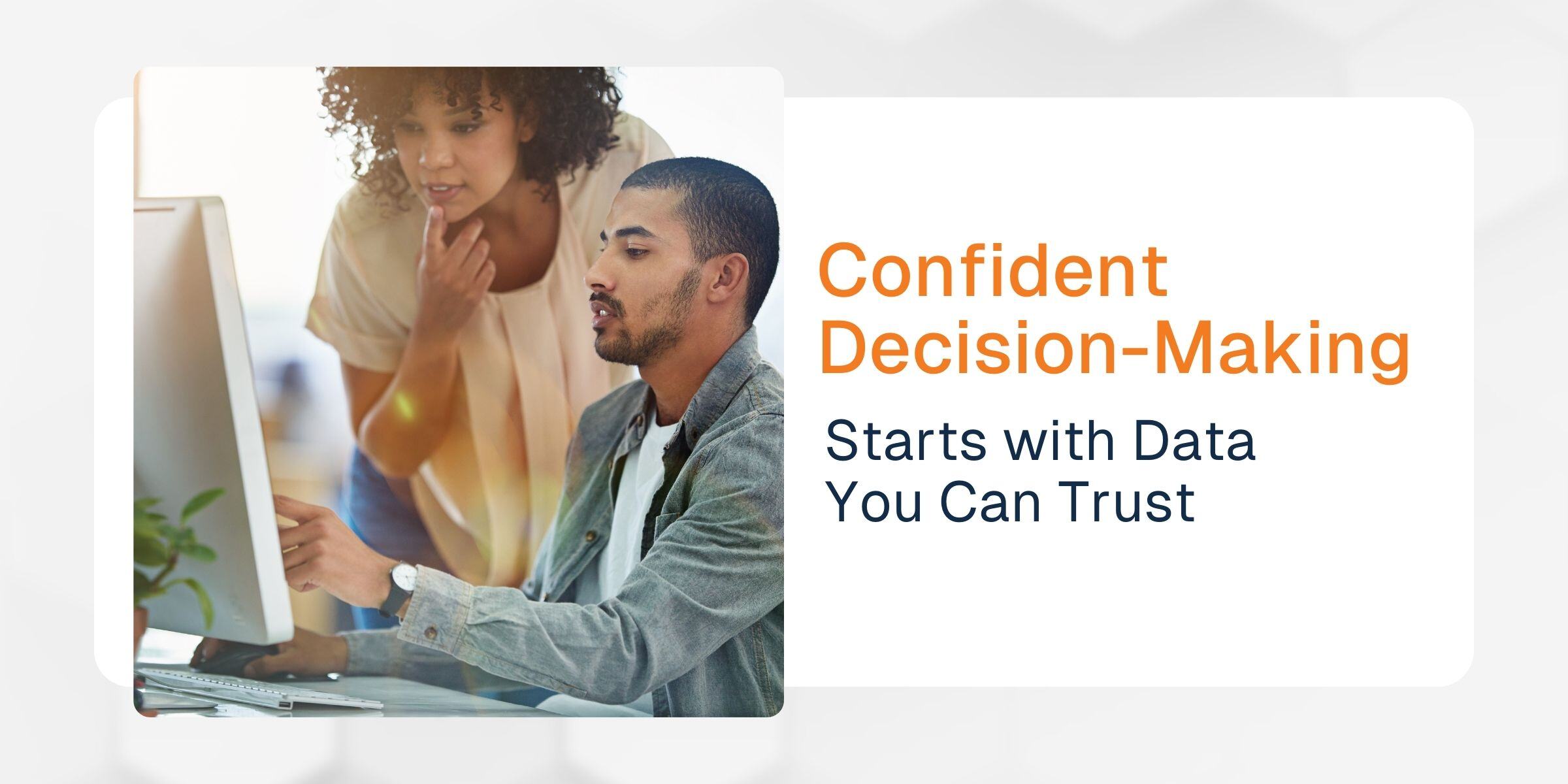 Confident Decision-Making Starts with Data You Can Trust